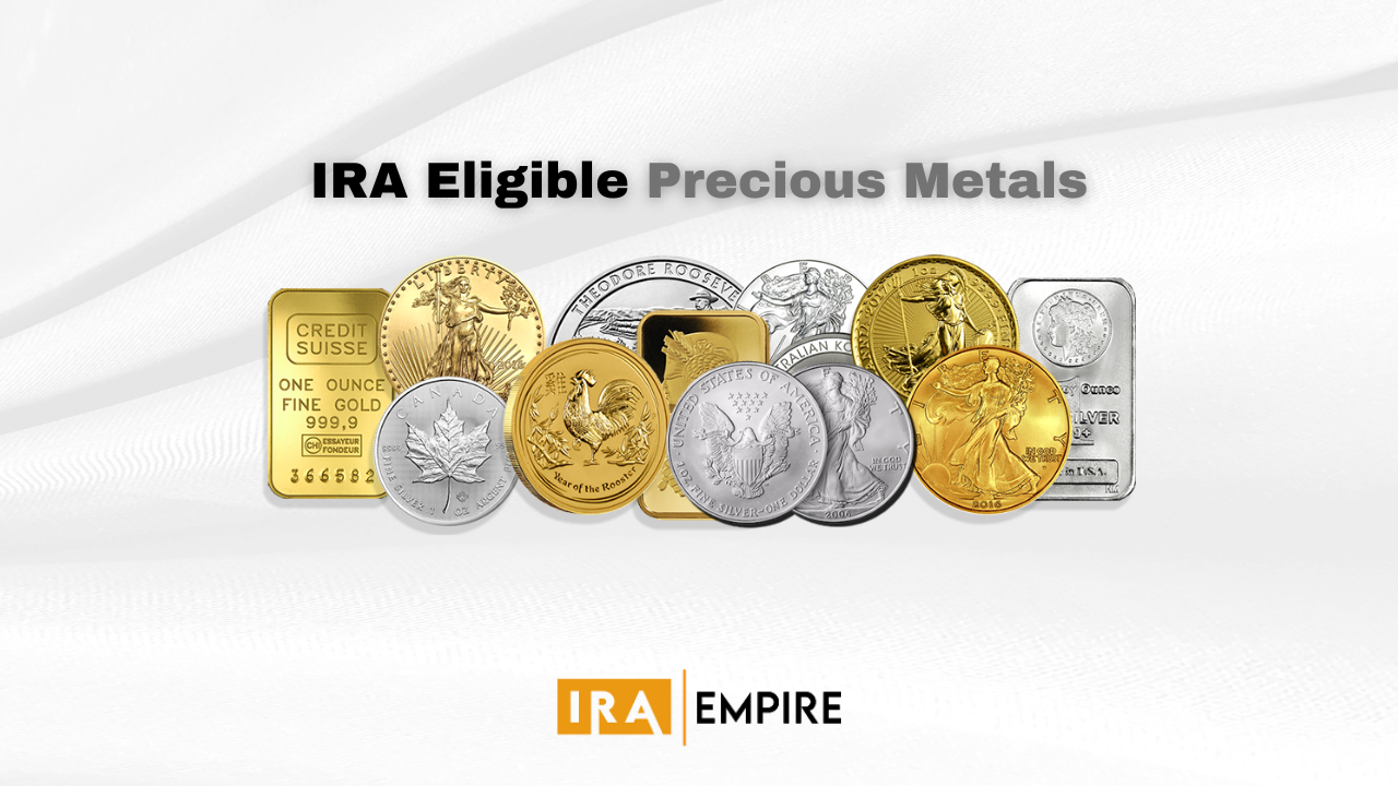 IRA Eligible Precious Metals (May 2024) IRA Eligible Precious Metals (May 2024)