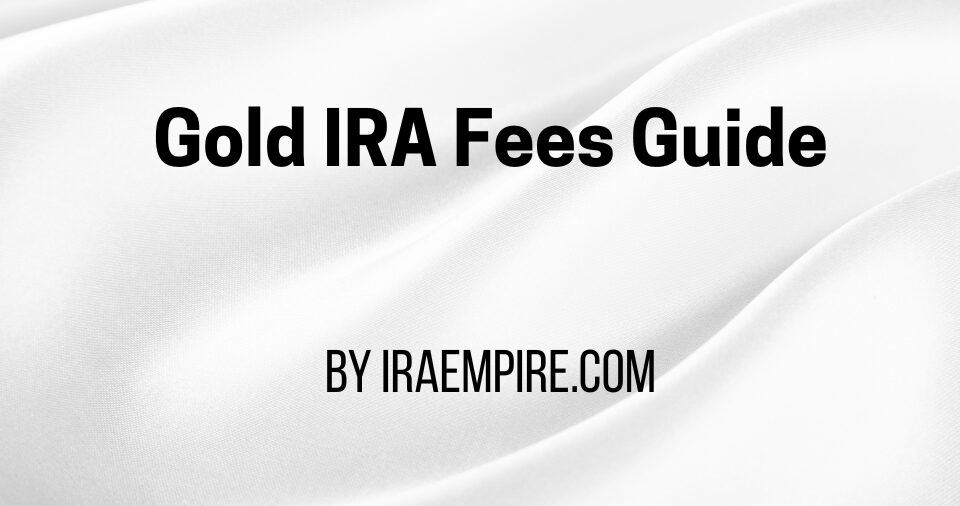 Gold IRA Fees: What You Should Know in 2025 (November 2025)